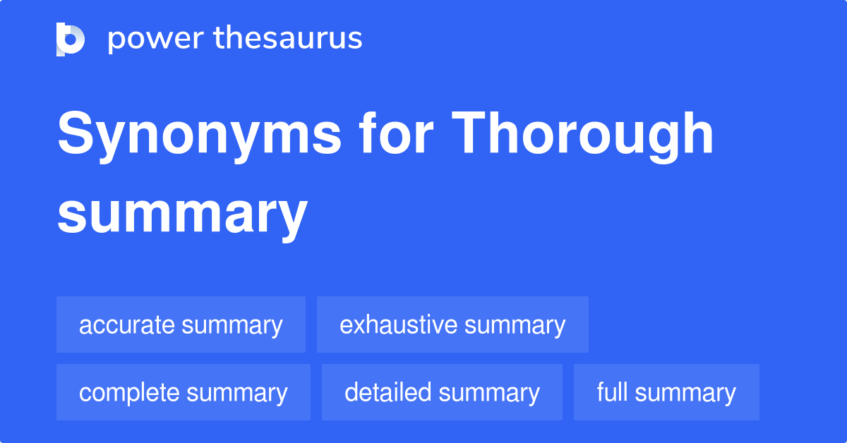 THOROUGH SUMMARY Synonyms: 128 Similar Words & Phrases