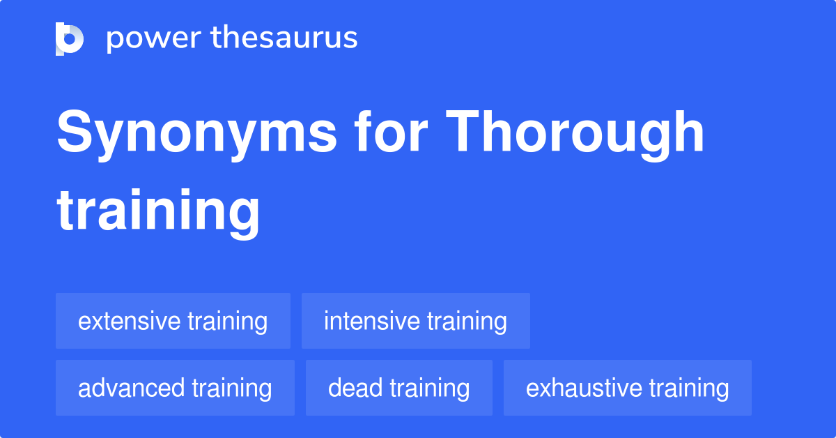 THOROUGH TRAINING Synonyms: 94 Similar Words & Phrases