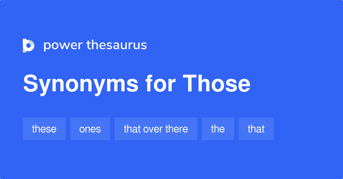THOSE Synonyms: 168 Similar Words & Phrases