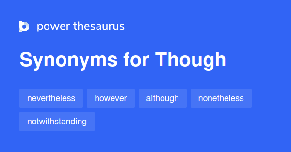THOUGH Synonyms: 530 Similar Words & Phrases