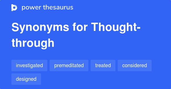 THOUGHT-THROUGH Synonyms: 104 Similar Words & Phrases