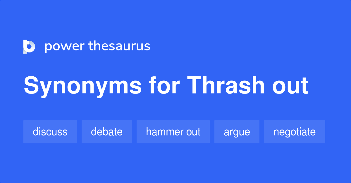 Thrash Out synonyms - 446 Words and Phrases for Thrash Out