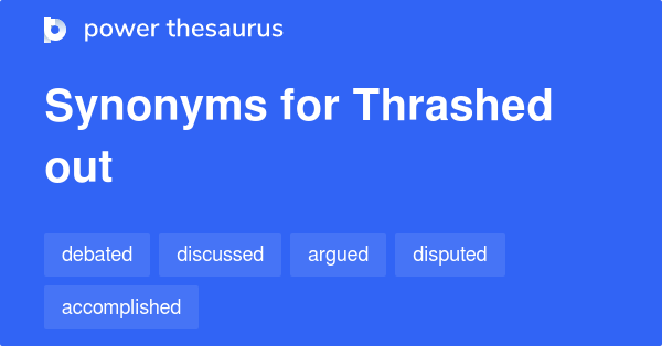 Thrashed Out synonyms - 244 Words and Phrases for Thrashed Out