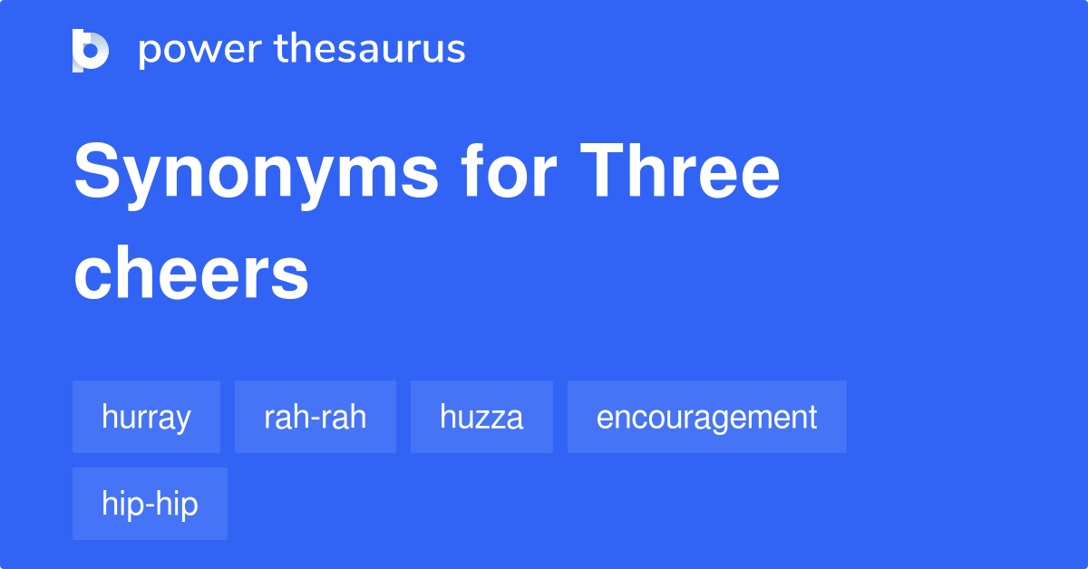Three Cheers synonyms - 49 Words and Phrases for Three Cheers