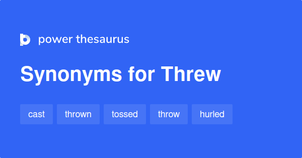 THREW Synonyms: 504 Similar Words & Phrases