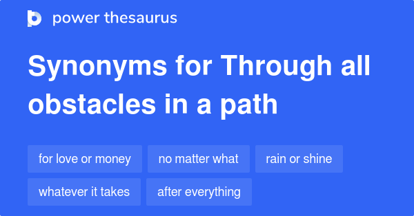 Through All Obstacles In A Path synonyms - 104 Words and Phrases for ...