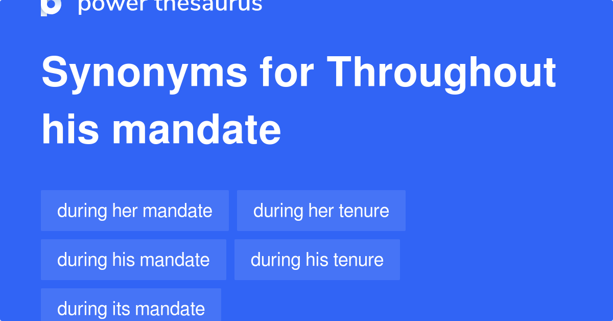 Throughout His Mandate synonyms - 27 Words and Phrases for Throughout ...