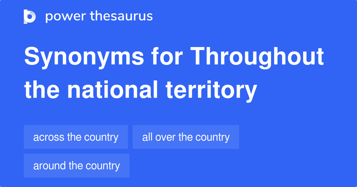 Throughout The National Territory synonyms - 44 Words and Phrases for ...