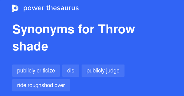 THROW SHADE Synonyms: 145 Similar Words & Phrases