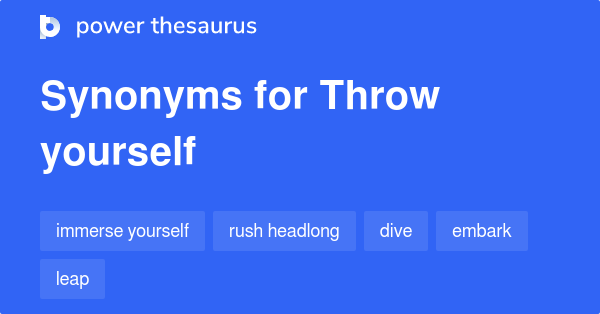 Throw Yourself synonyms - 29 Words and Phrases for Throw Yourself