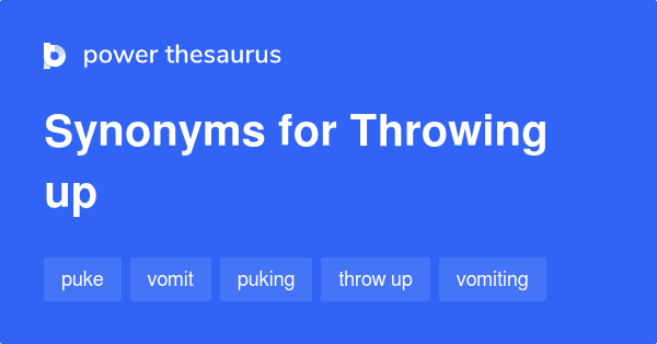 THROWING UP Synonyms: 290 Similar Words & Phrases