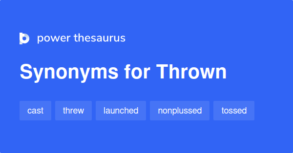 THROWN Synonyms: 633 Similar Words & Phrases