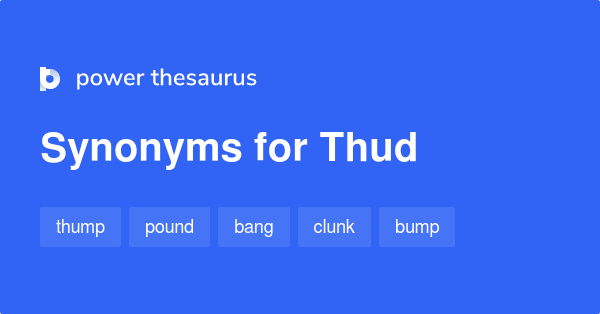 THUD Synonyms: 721 Similar Words & Phrases