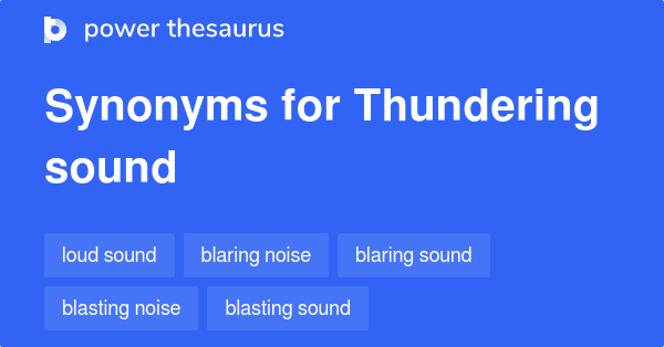 Thundering Sound synonyms - 24 Words and Phrases for Thundering Sound