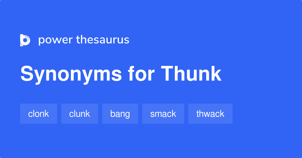 THUNK Synonyms: 113 Similar Words & Phrases