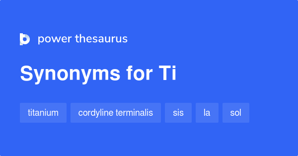 Ti synonyms - 56 Words and Phrases for Ti