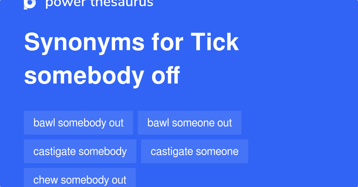 Tick Somebody Off synonyms - 188 Words and Phrases for Tick Somebody Off