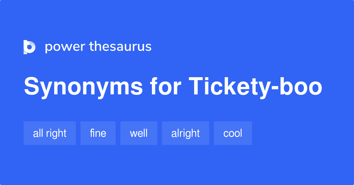 TICKETY-BOO Synonyms: 165 Similar Words & Phrases