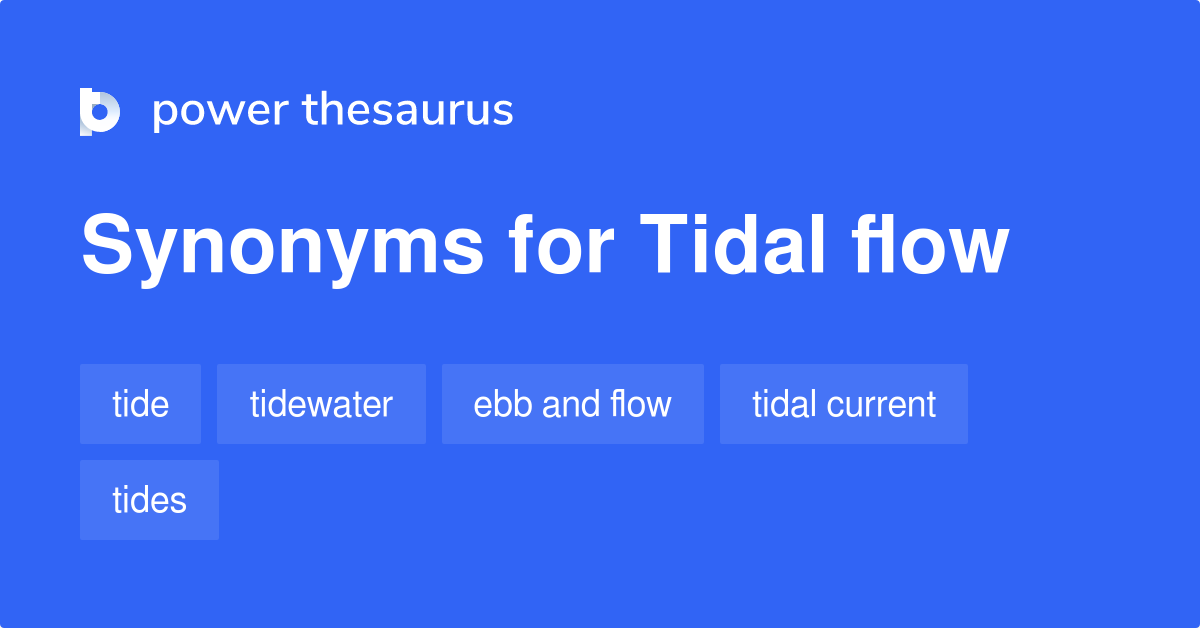 Tidal Flow synonyms - 133 Words and Phrases for Tidal Flow