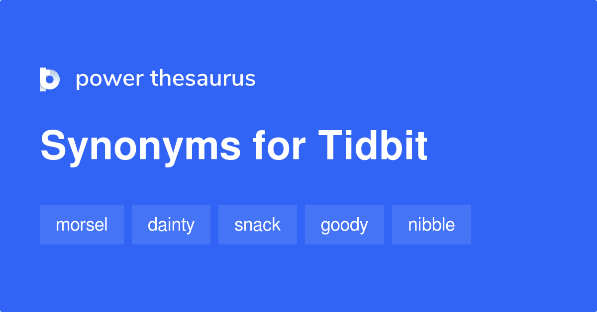 TIDBIT Synonyms: 454 Similar Words & Phrases