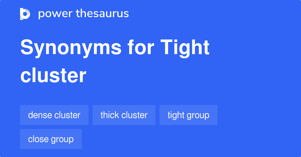 Tight Cluster synonyms - 31 Words and Phrases for Tight Cluster