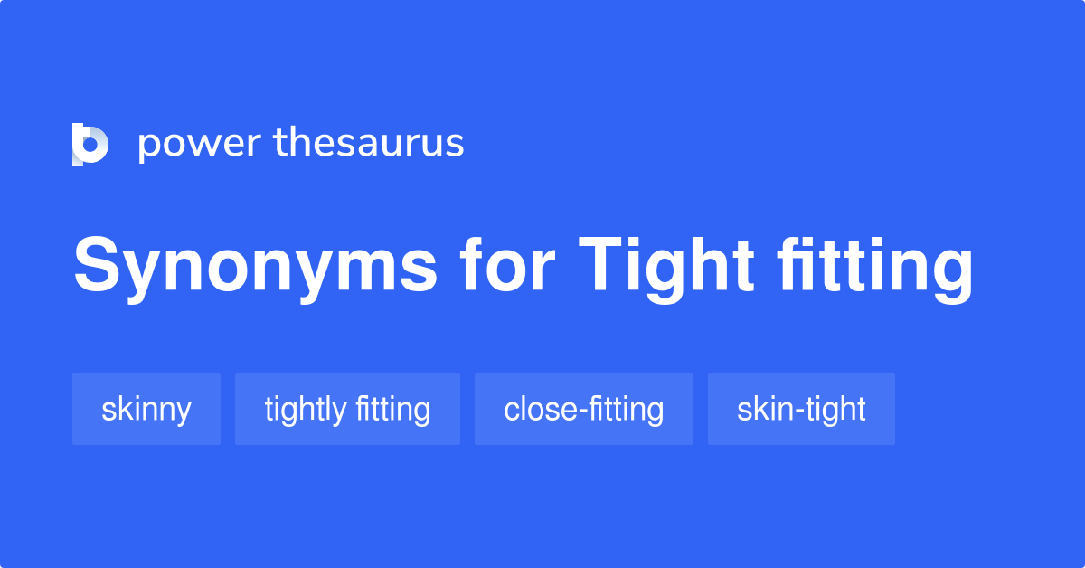 Tight Fitting synonyms - 51 Words and Phrases for Tight Fitting