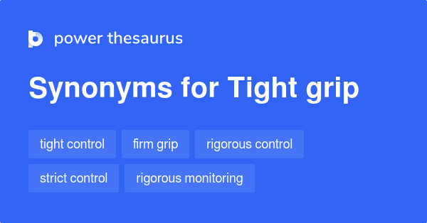 TIGHT GRIP Synonyms: 295 Similar Words & Phrases