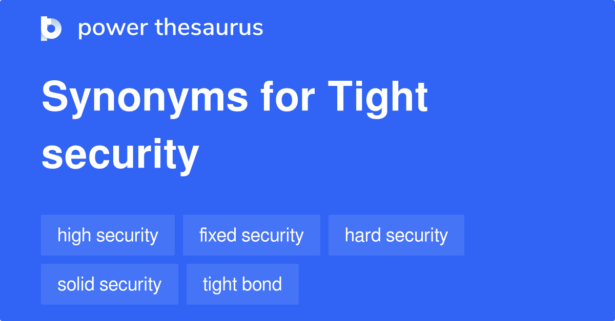 TIGHT SECURITY Synonyms: 74 Similar Phrases