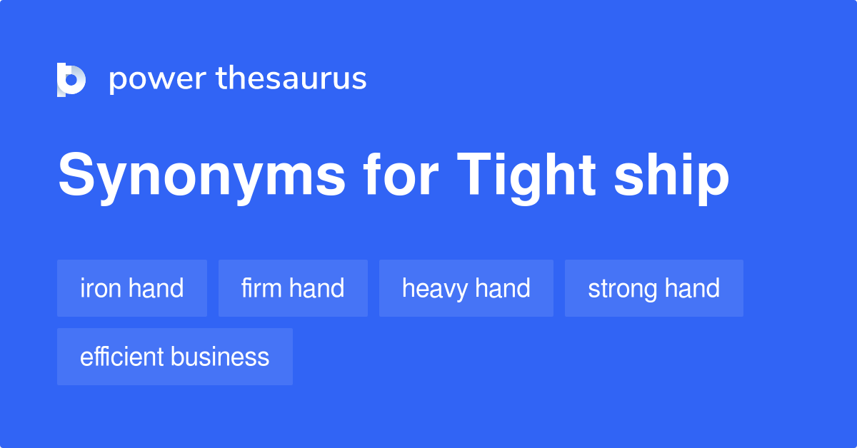 TIGHT SHIP Synonyms: 40 Similar Words & Phrases