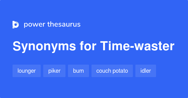 TIME-WASTER Synonyms: 244 Similar Words & Phrases