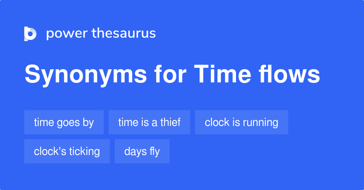 Time Flows synonyms - 70 Words and Phrases for Time Flows