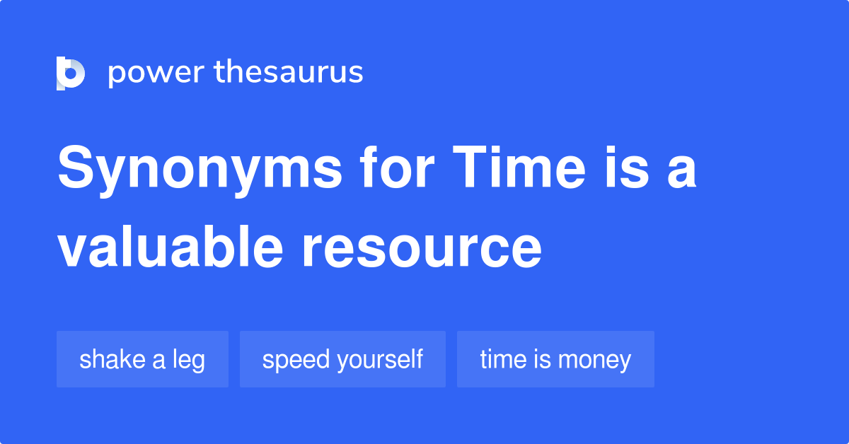 Time Is A Valuable Resource synonyms - 57 Words and Phrases for Time Is ...