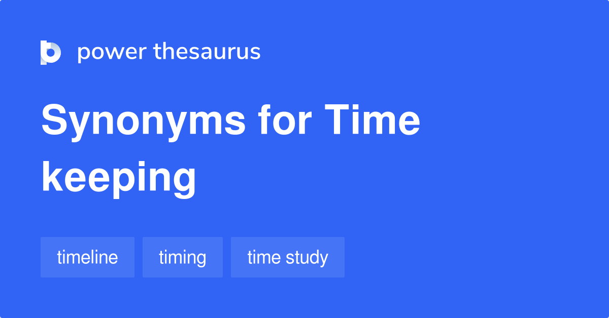 TIME KEEPING Synonyms: 10 Similar Words & Phrases