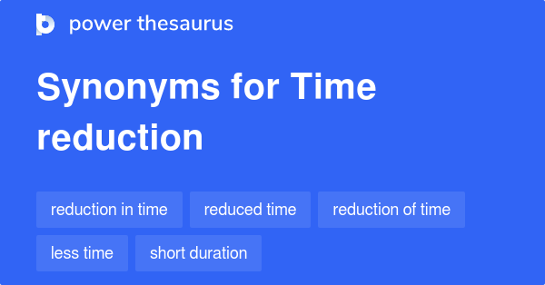 Time Reduction synonyms - 226 Words and Phrases for Time Reduction