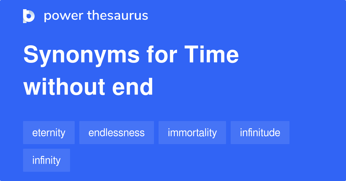 Time Without End synonyms - 248 Words and Phrases for Time Without End