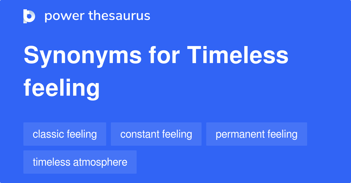 Timeless Feeling synonyms - 10 Words and Phrases for Timeless Feeling