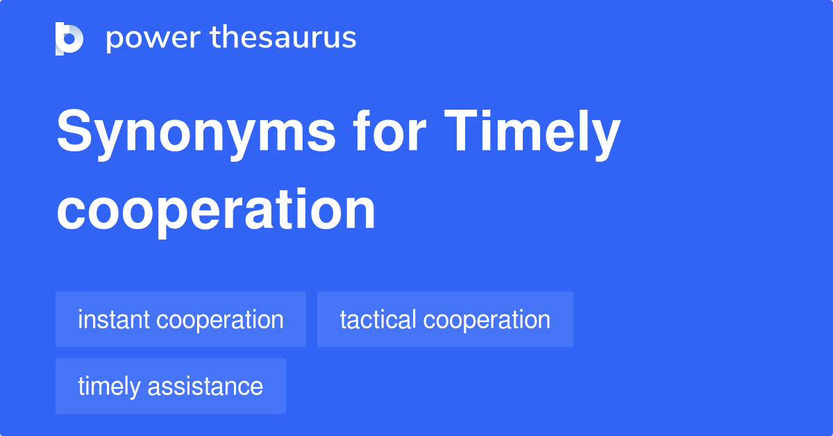 TIMELY COOPERATION Synonyms: 10 Similar Phrases