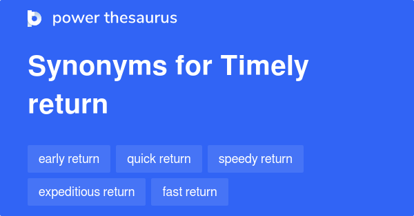 Timely Return synonyms - 47 Words and Phrases for Timely Return