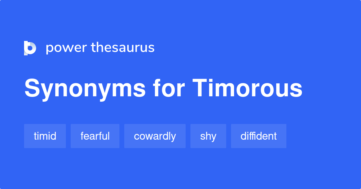 TIMOROUS Synonyms: 727 Similar Words & Phrases