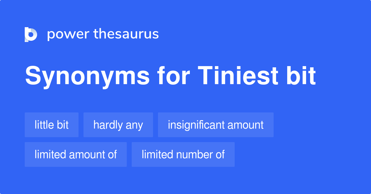 TINIEST BIT Synonyms: 488 Similar Words & Phrases