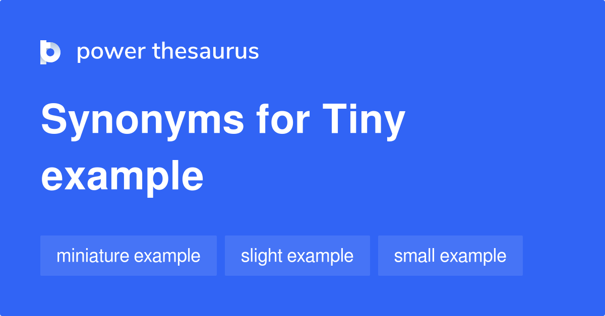 Tiny Example synonyms - 7 Words and Phrases for Tiny Example