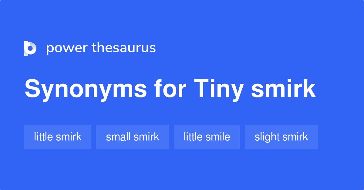 TINY SMIRK Synonyms: 50 Similar Phrases