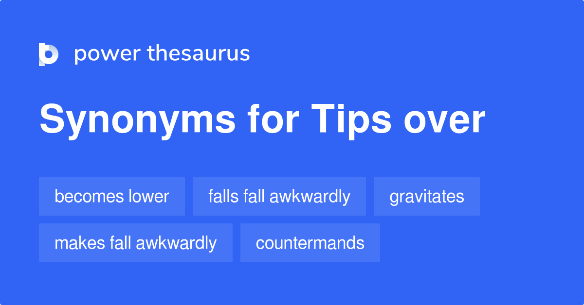 Tips Over synonyms - 167 Words and Phrases for Tips Over