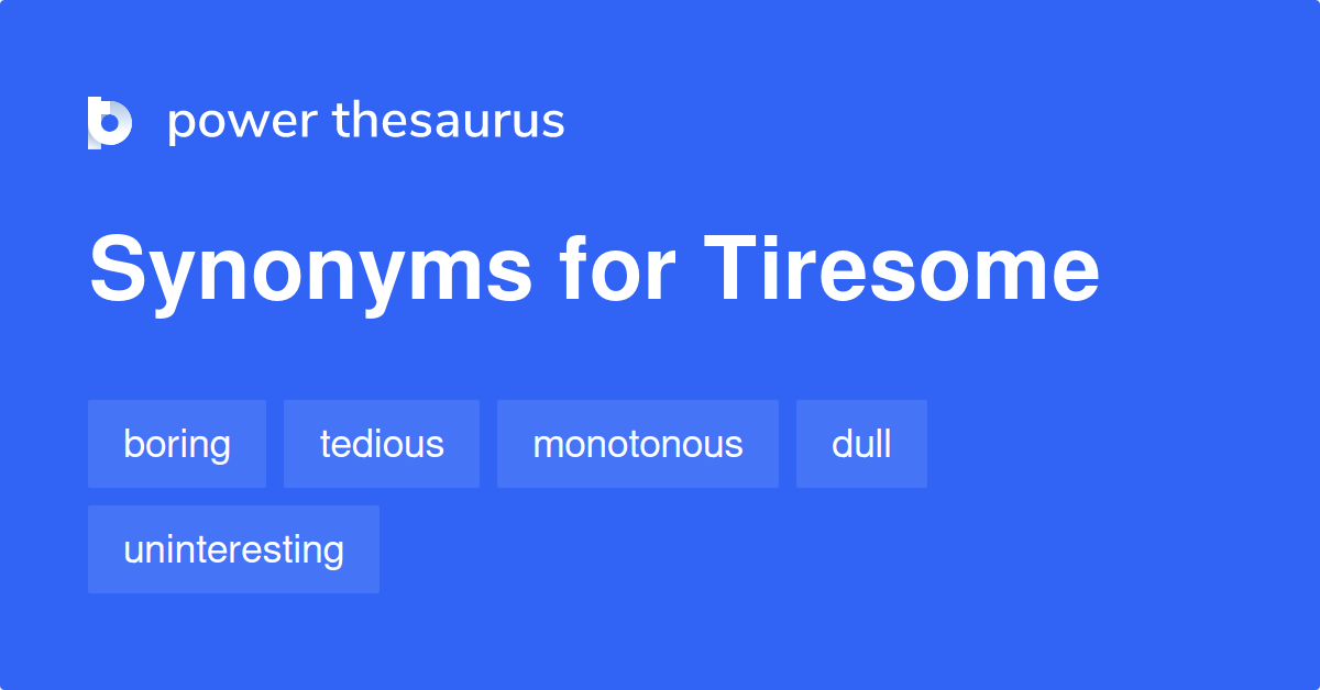TIRESOME Synonyms: 1 147 Similar Words & Phrases