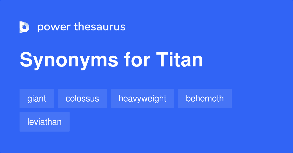 TITAN Synonyms: 422 Similar Words & Phrases