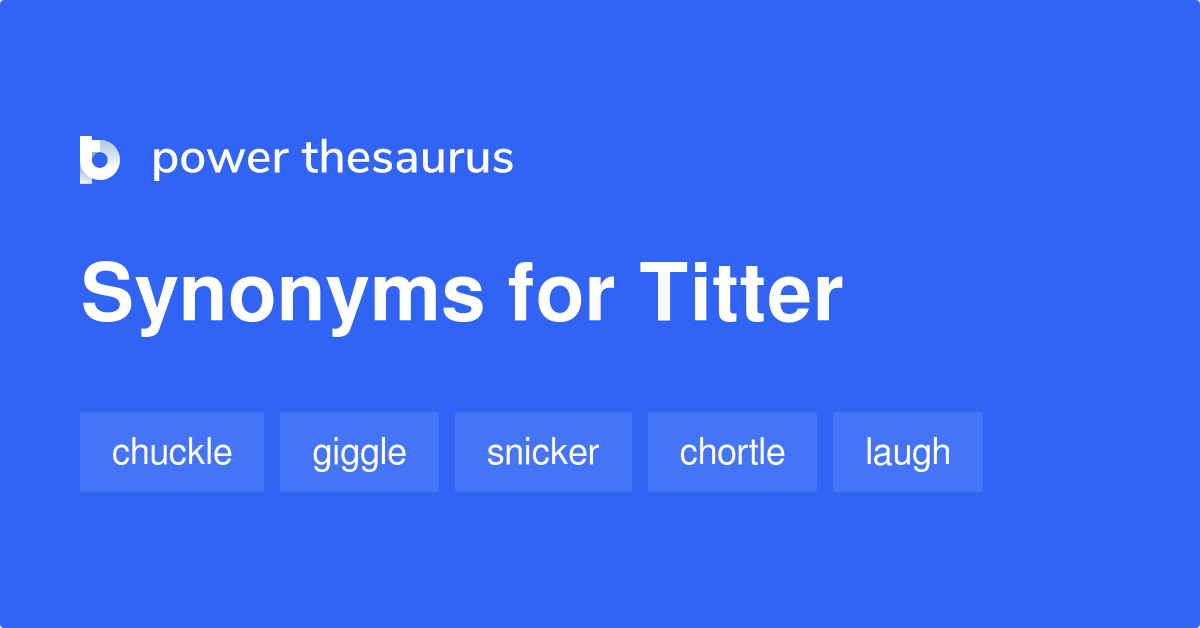 TITTER Synonyms: 389 Similar Words & Phrases
