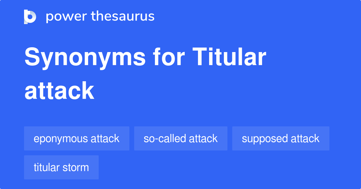 Titular Attack synonyms - 14 Words and Phrases for Titular Attack