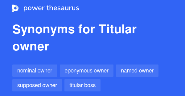 Titular Owner synonyms - 11 Words and Phrases for Titular Owner