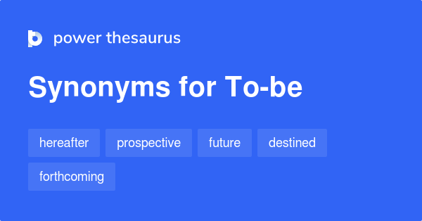 TO-BE Synonyms: 57 Similar Words & Phrases