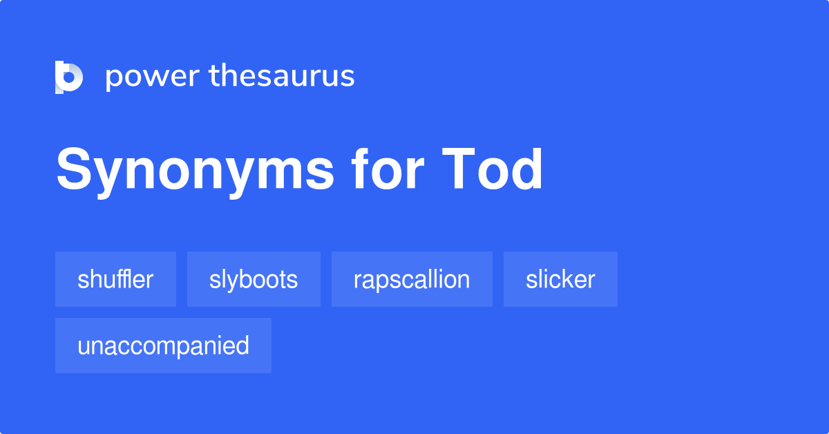 TOD Synonyms: 77 Similar Words & Phrases